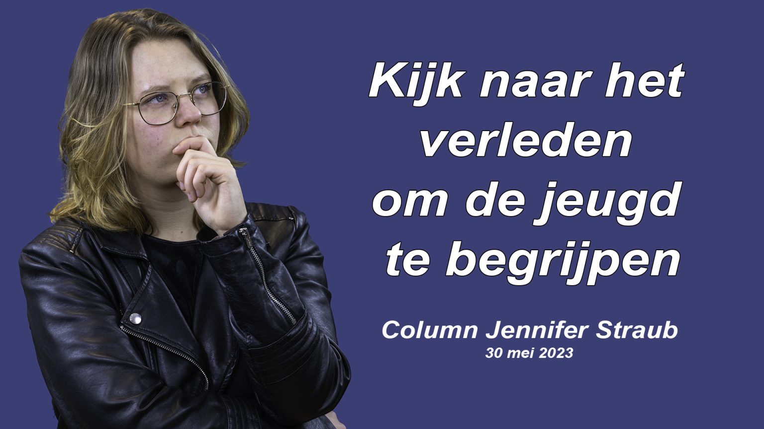 Column Jennifer Straub: Kijk naar het verleden om de jeugd te begrijpen ...